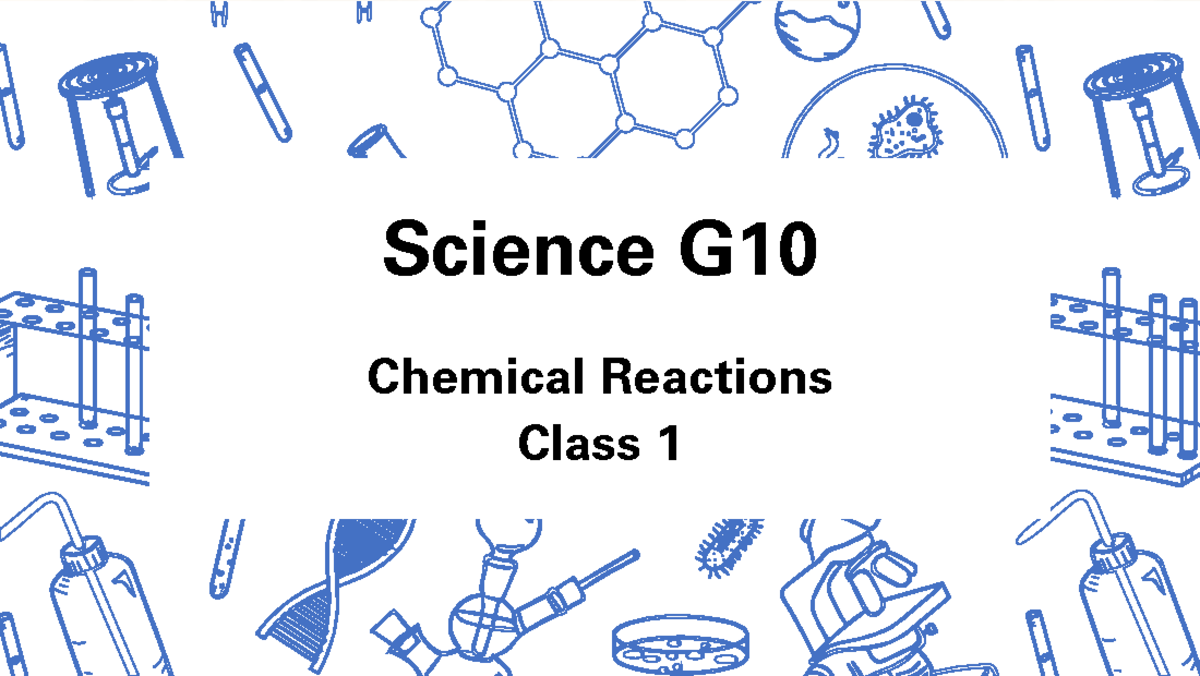 G10 Science - Class 1 Chemical Reactions Overview and Agenda - Studocu
