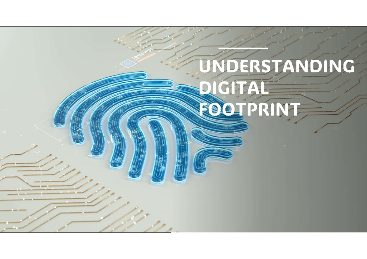 Understanding digital footprint - UNDERSTANDING DIGITAL FOOTPRINT WHAT ...