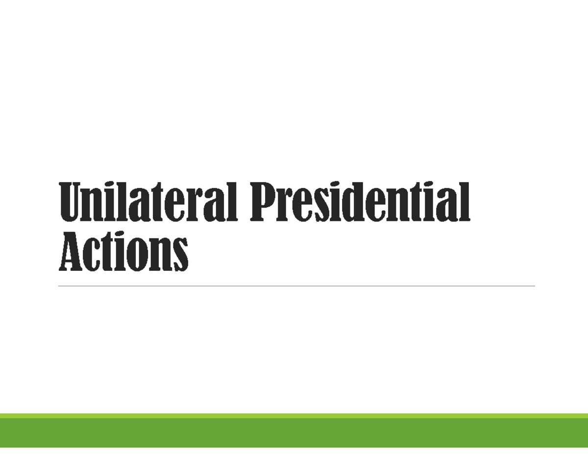 Unilateral Presidential Actions (POL 101): Exploring Executive ...