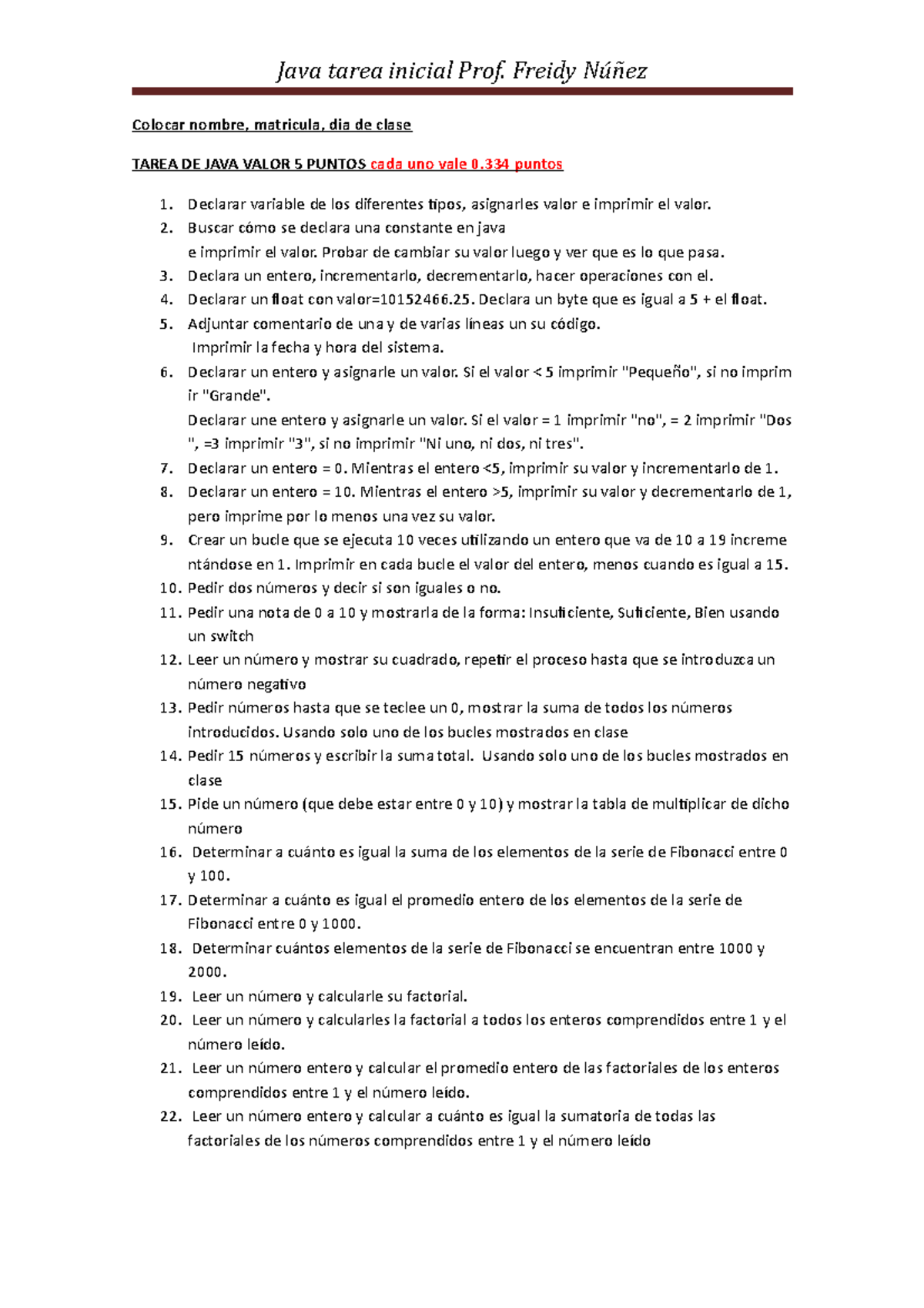 Tarea 1 - practica - Java tarea inicial Prof. Freidy Núñez Colocar nombre, matricula, dia de ...