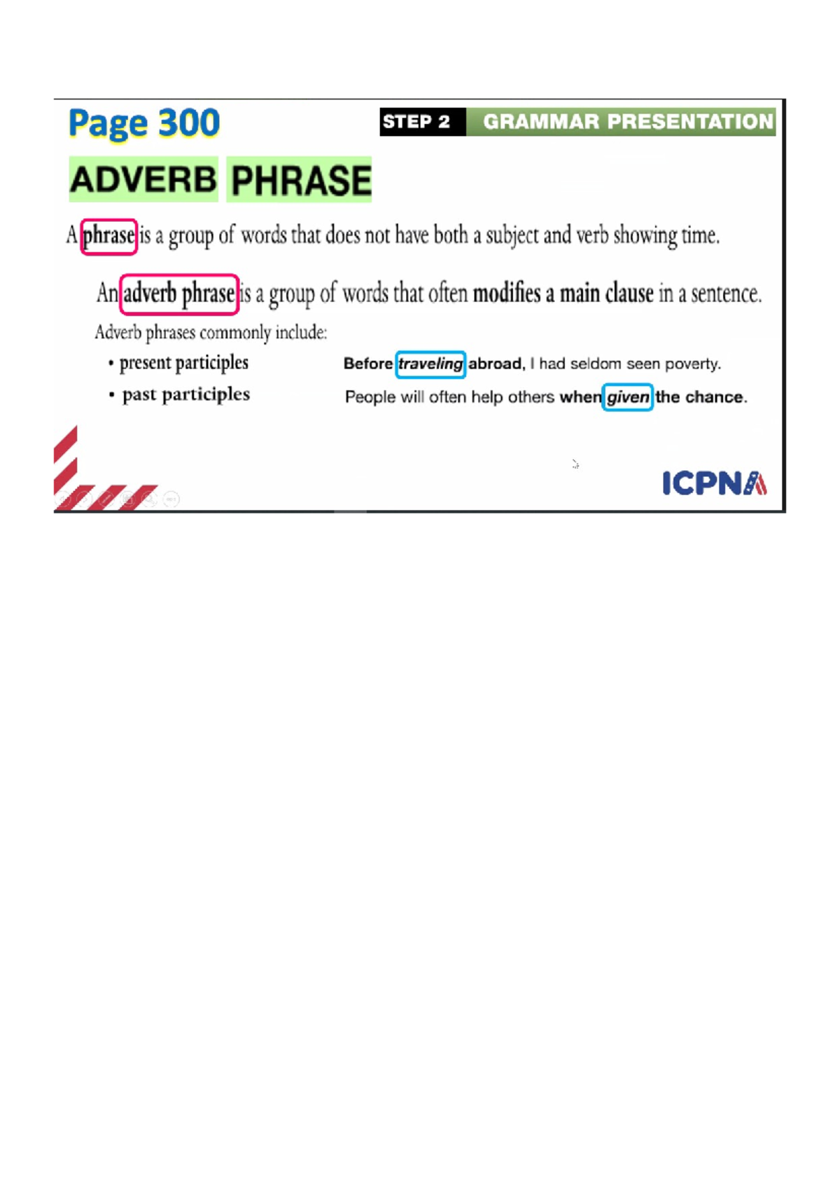 Adverb - Page 300 STEP 2 GRAMMAR PRESENTATION ADVERB PHRASE A phrase is ...