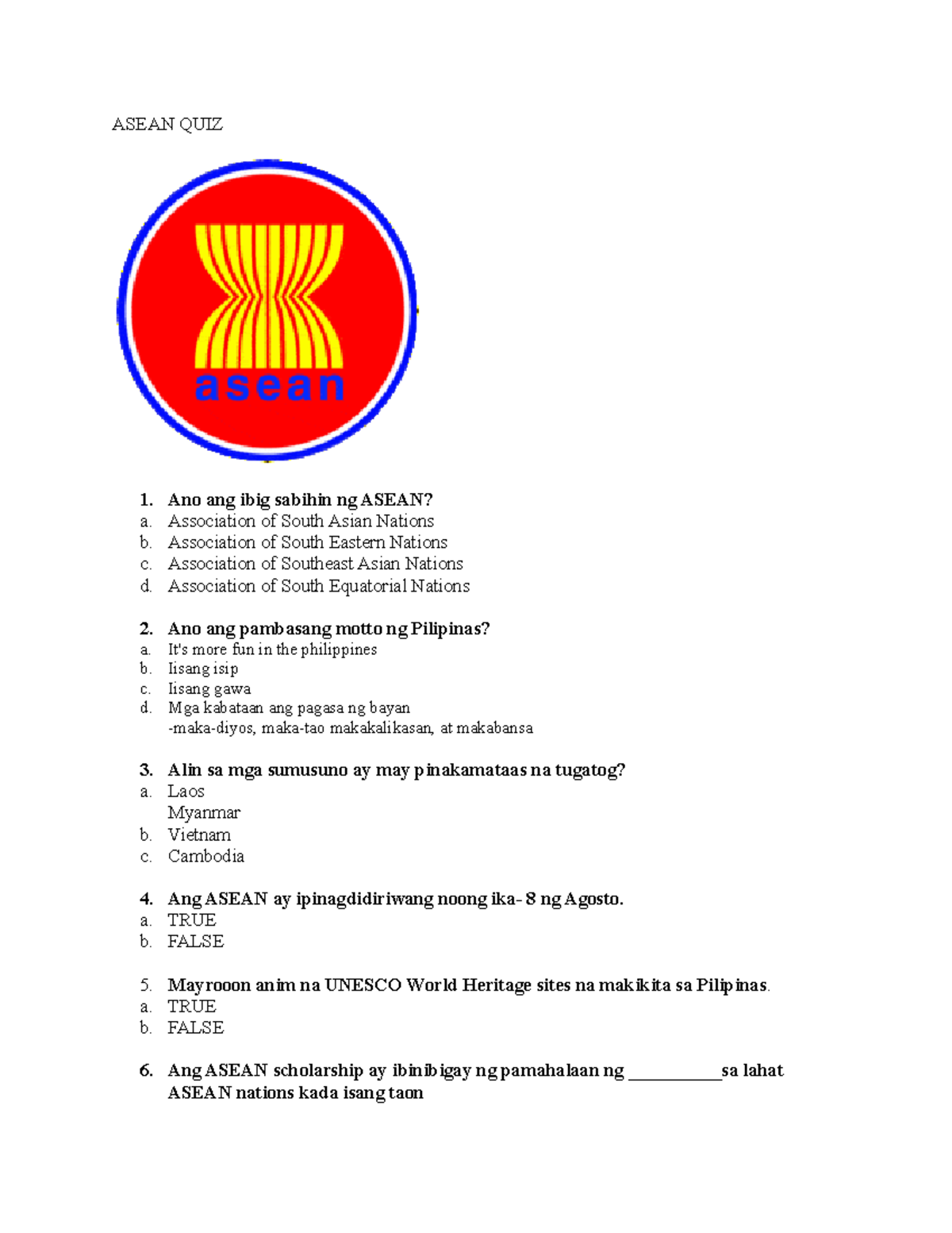 Asean- Elimination - ASEAN QUIZ 1. Ano ang ibig sabihin ng ASEAN? a. Association of South Asian ...