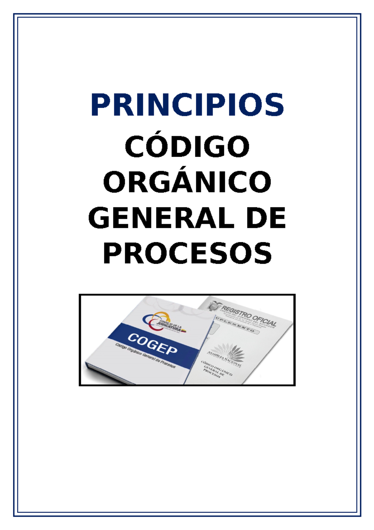 Principios COGEP, COFJ, LOGJCC - PRINCIPIOS CÓDIGO ORGÁNICO GENERAL DE ...