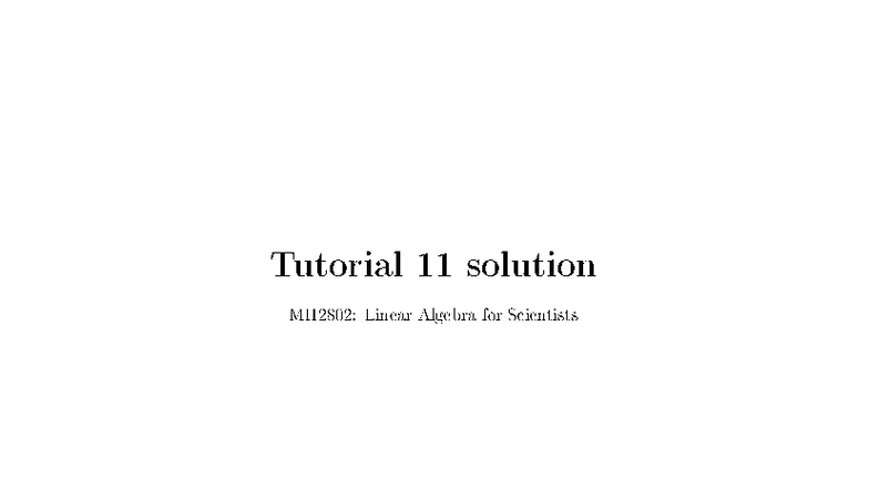 MH2802 Tutorial 11 Solutions: Linear Algebra for Scientists - Studocu