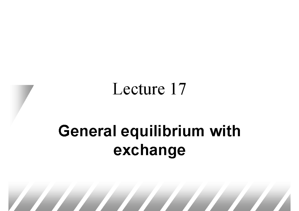 Lecture 17: General Equilibrium & Exchange in Economics - Studocu