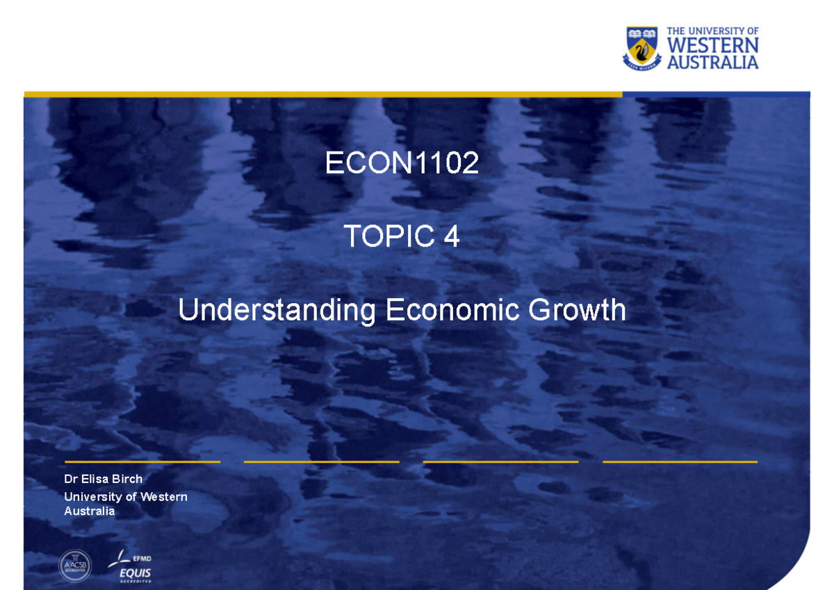 ECON1102 Topic 4 - Week 5 - ECON TOPIC 4 Understanding Economic Growth ...
