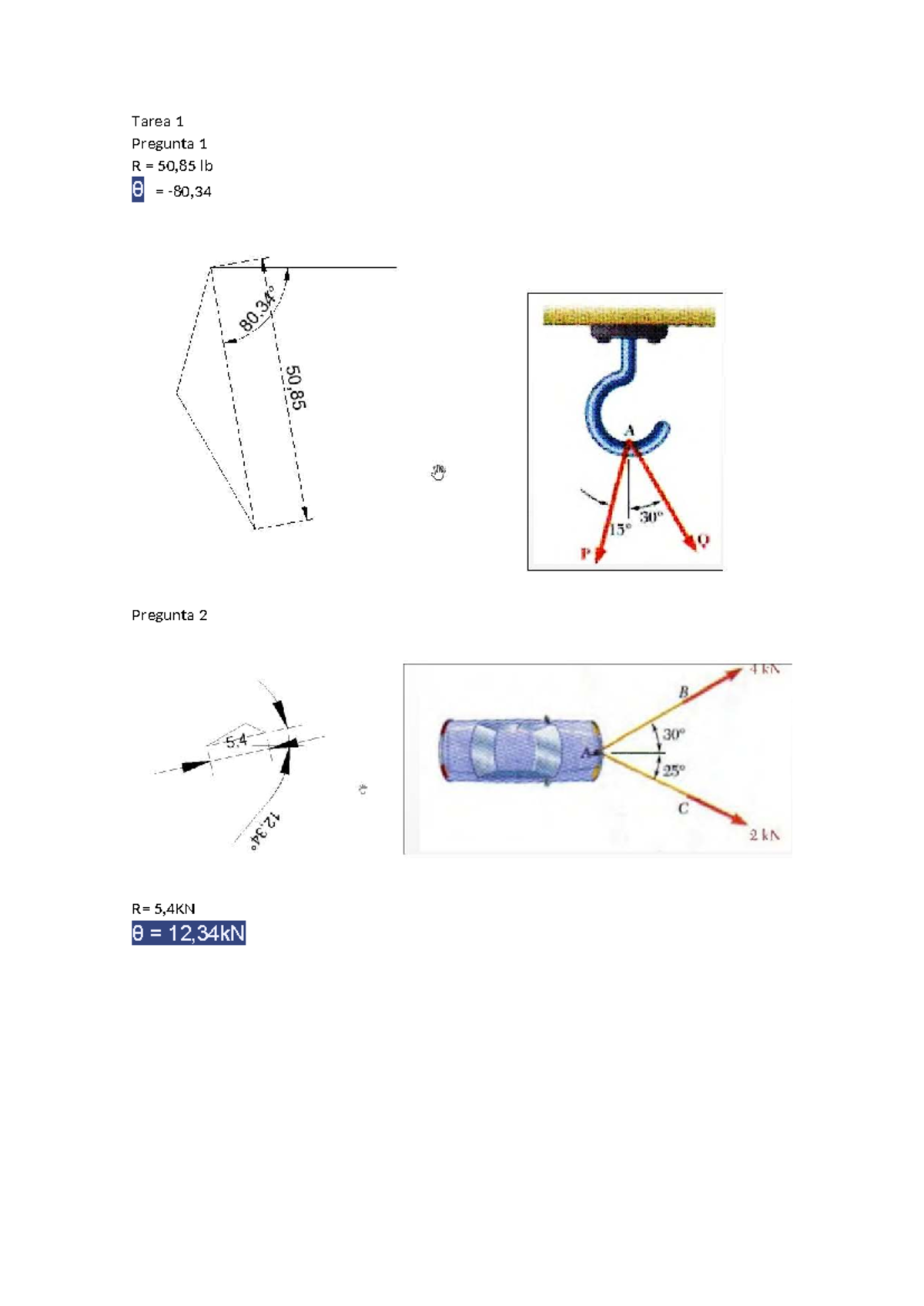 Tarea estatica - Estática - Tarea 1 Pregunta 1 R = 50,85 lb θ = -80, Pregunta 2 R= 5,4KN θ = 12 ...