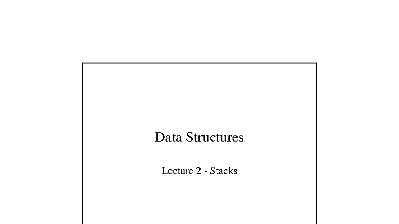 Data Structures Lecture 2: Understanding Stacks and Operations - Studocu