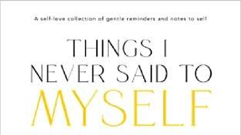 THINGS I NEVER SAID TO MYSELF: A Journey to Self-Love - Studocu