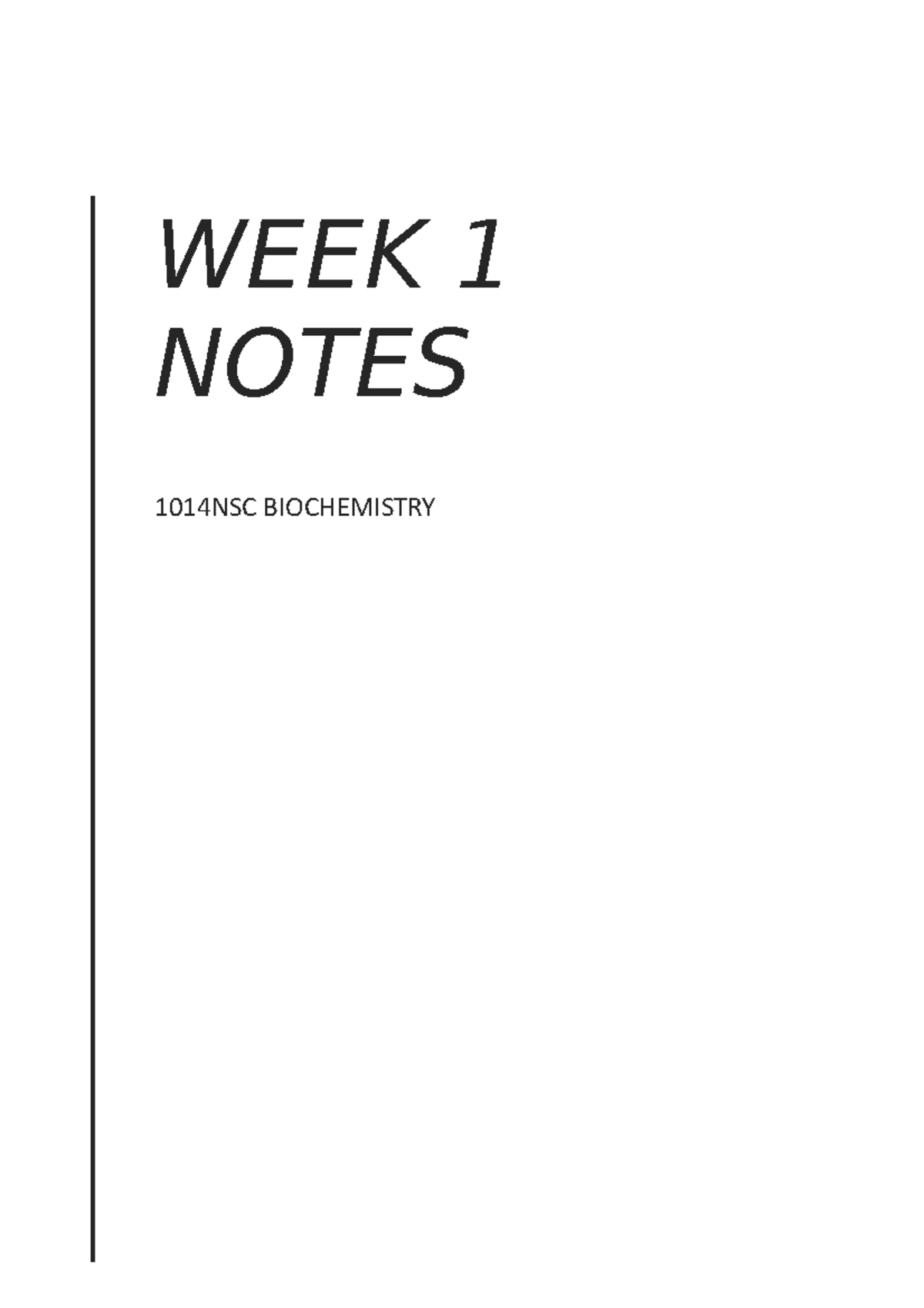 WEEK 1 Notes - Week 1 - WEEK 1 NOTES 1014NSC BIOCHEMISTRY Table of ...