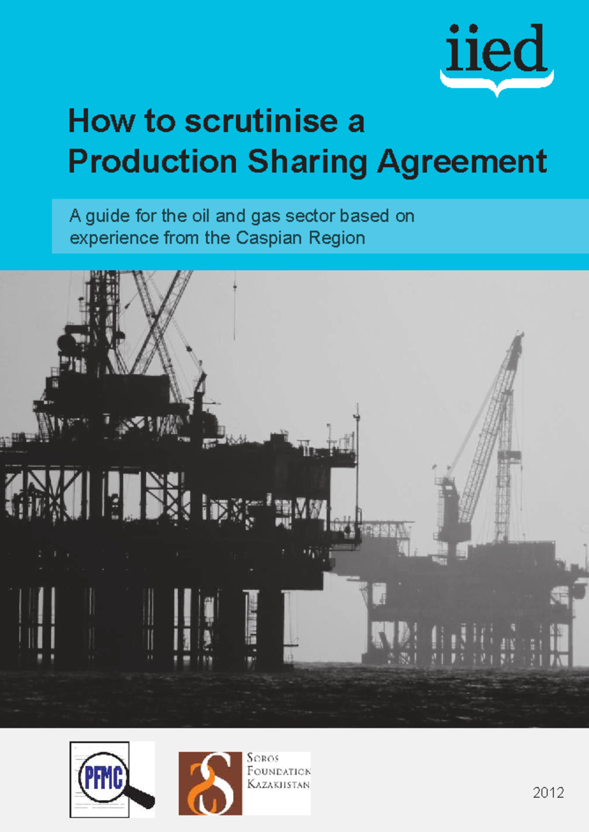 How to Scrutinise Production Sharing Agreements: A Guide for the Oil ...