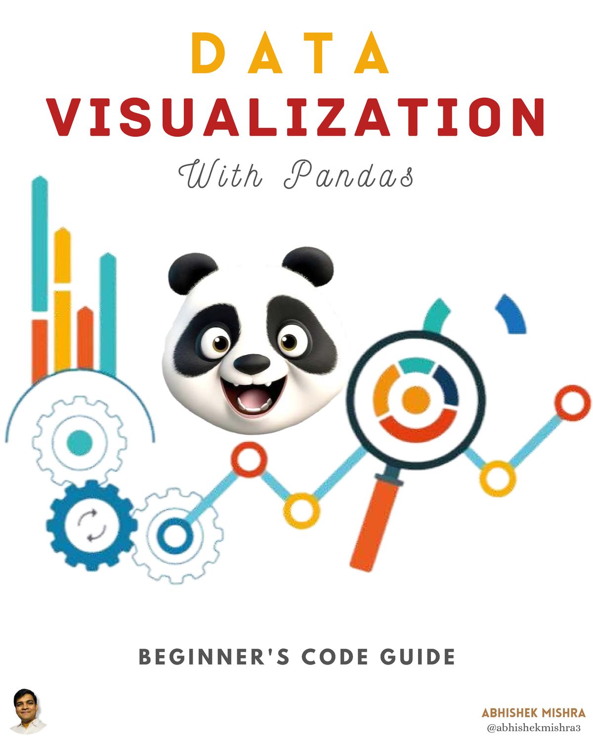 Data Visualisation with Pandas - TO 628 - Abhishek Mishra @abhishekmishra B E G I N N E R ' S C ...