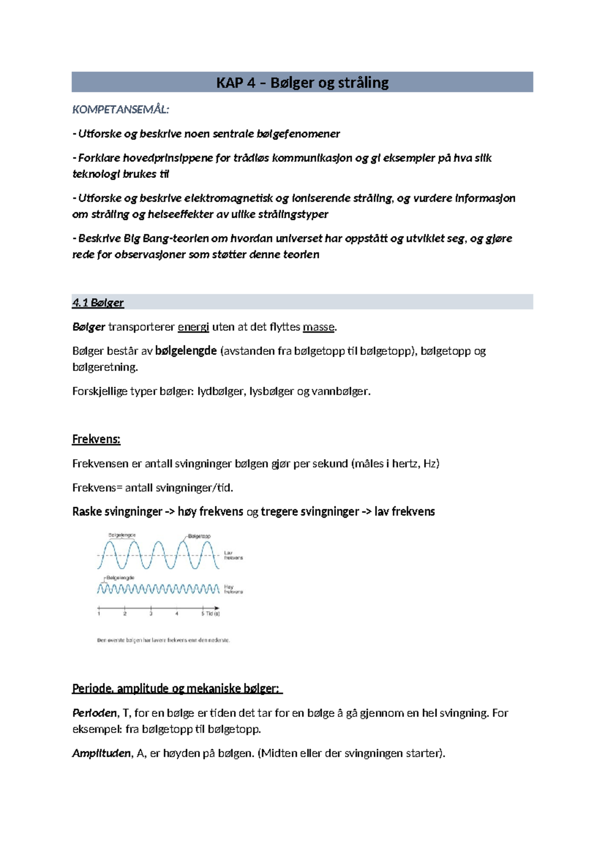 KAP 4 Bølger og stråling - KAP 4 – Bølger og stråling KOMPETANSEMÅL: - Utforske og beskrive noen ...