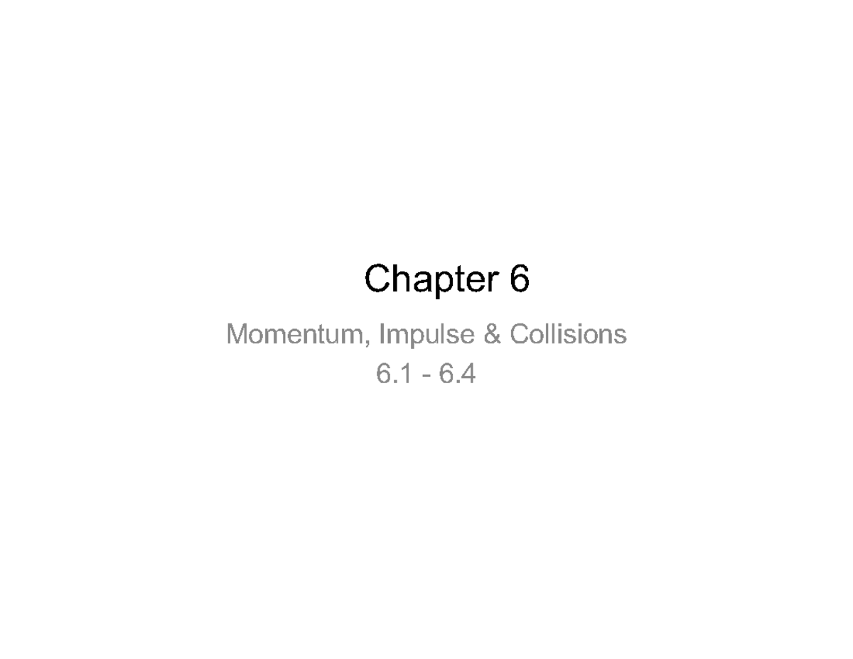 PHY1603-S21-Ch6 - Physics - Chapter 6 Momentum, Impulse & Collisions 6 ...