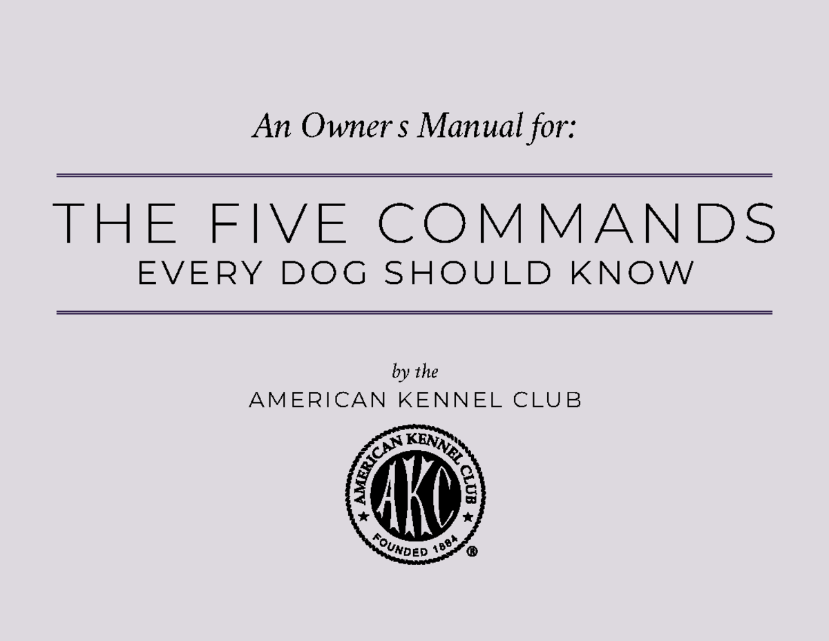 AKC Manual: The Five Basic Commands Every Dog Should Know - Studocu