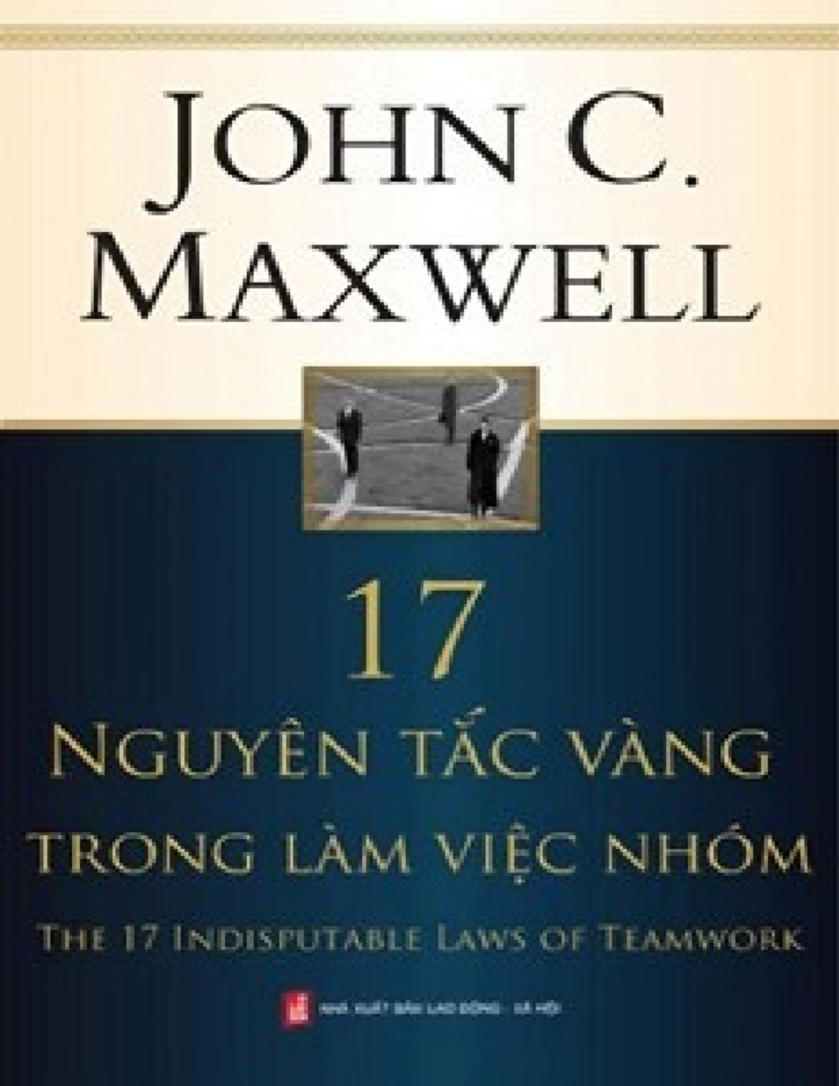 17 nguyen tac vang trong lam viec nhom john c maxwell - JOHN C. MAXWELL ...