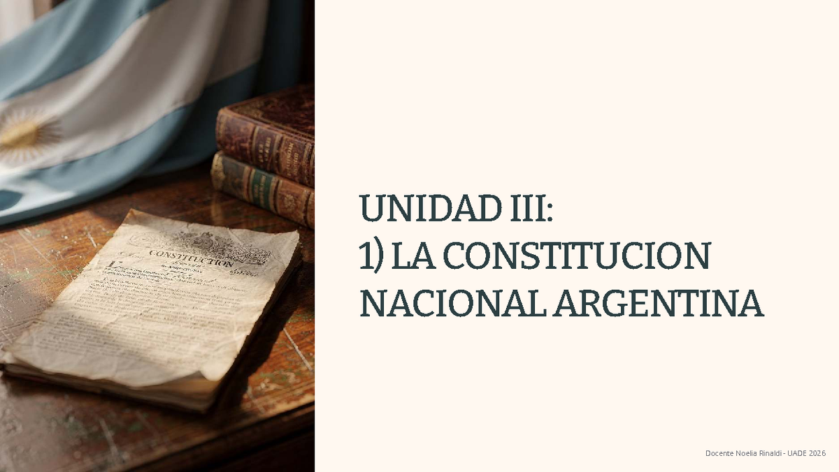 UNIDAD 1: CONSTITUCIÓN NACIONAL ARGENTINA - Docente Noelia Rinaldi UADE ...