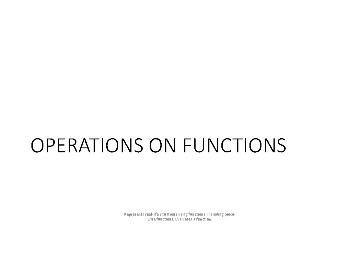 OPERATION ON FUNCTIONS - OPERATIONS ON FUNCTIONS Represents real-life ...
