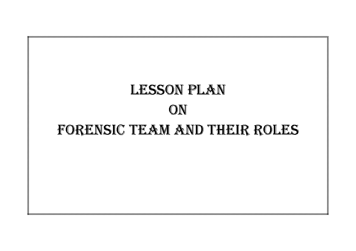 Lesson Plan on Forensic Team Roles - BSc Nursing 1st Sem - Studocu