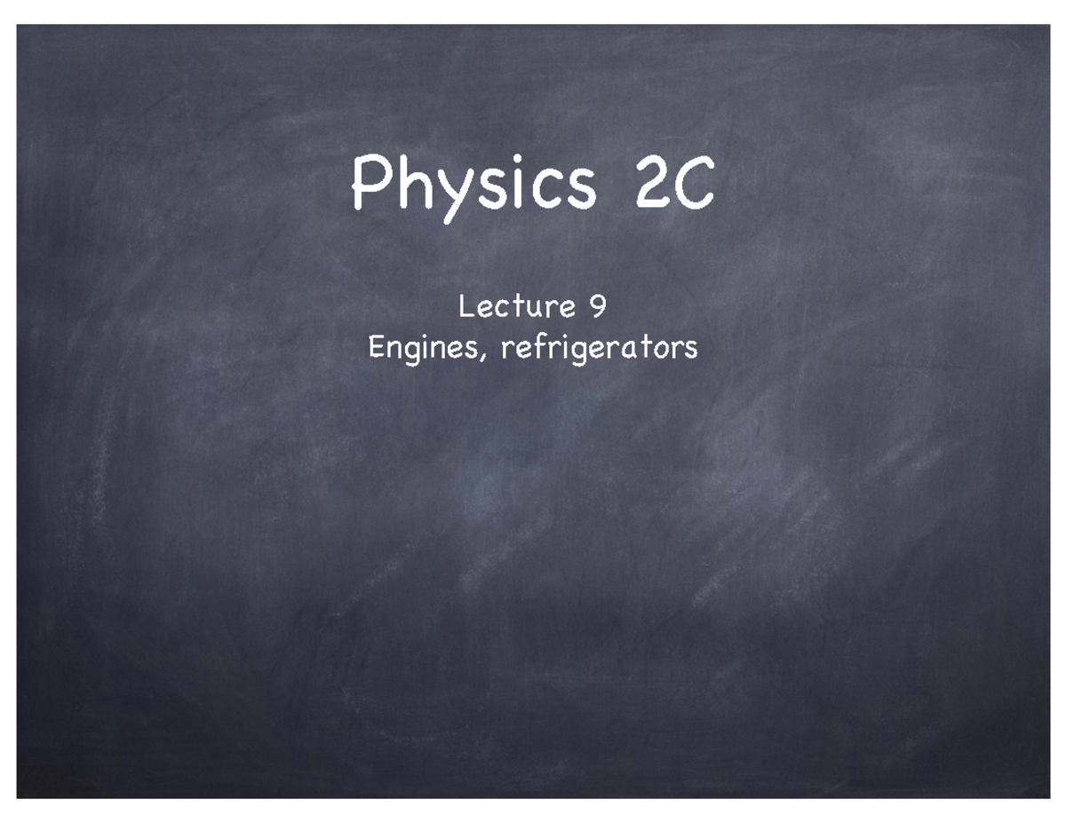 Physics 2C Lecture 9: Heat Engines and Refrigerators - Studocu