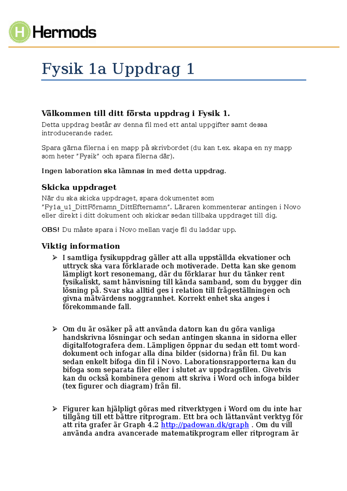 uppdrag 1 fysik - Fysik 1a Uppdrag 1 Välkommen till ditt första uppdrag i Fysik 1. Detta uppdrag ...