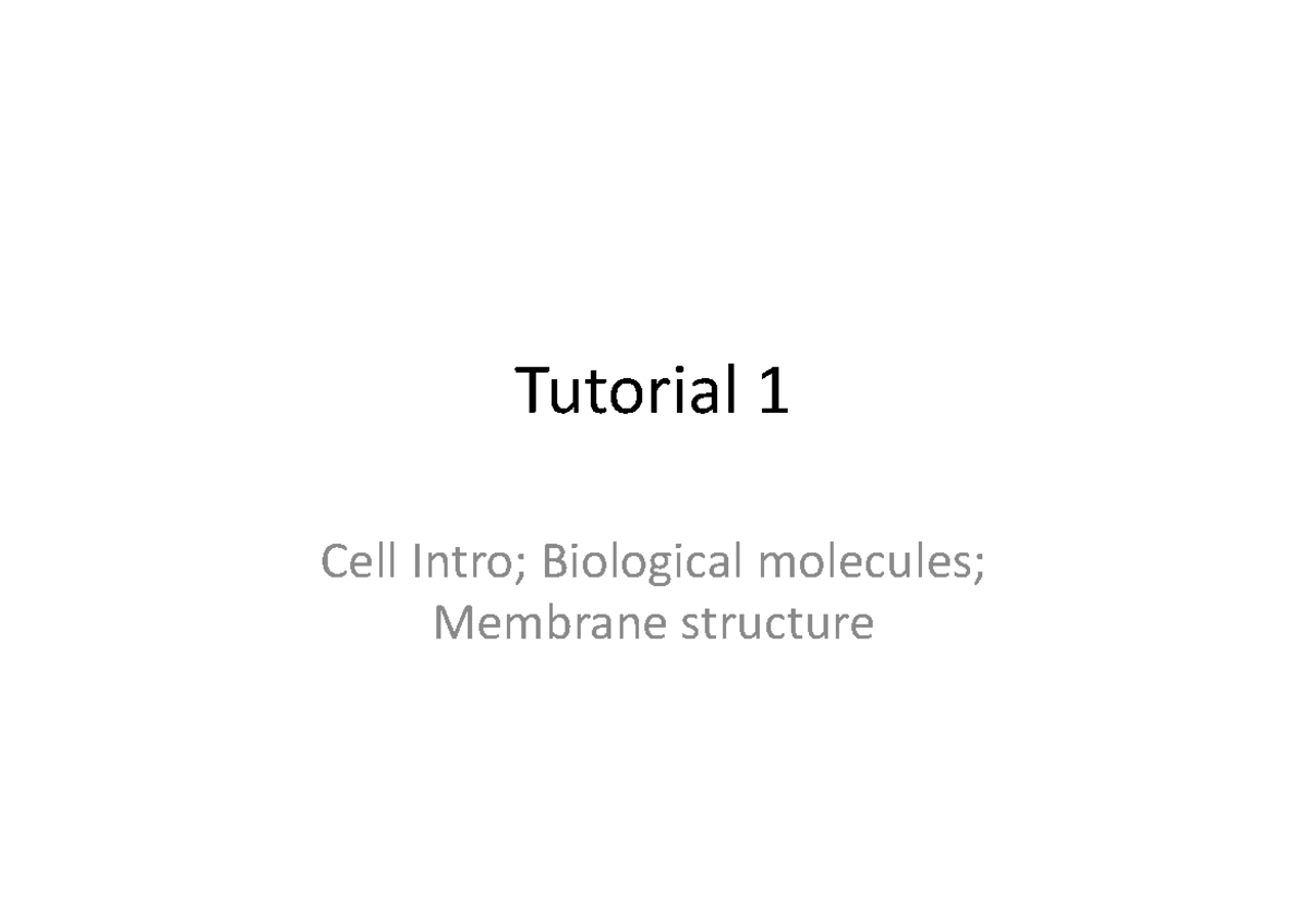 Tutorial 1 Ans - Tut ans - Tutorial 1 Cell Intro; Biological molecules; Membrane structure 1) In ...