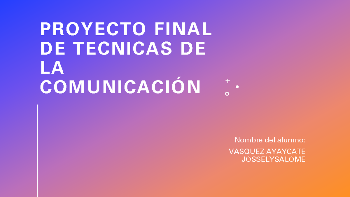 Entregable 1- Tecnicas DE LA Comunicación - PROYECTO FINAL DE TECNICAS DE LA COMUNICACI”N Nombre ...