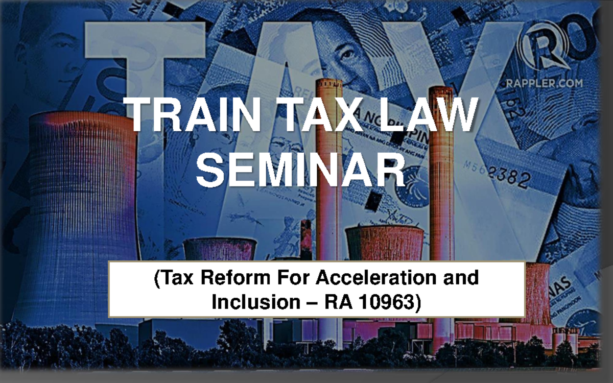 Train-LAW - ... - TRAIN TAX LAW SEMINAR (Tax Reform For Acceleration ...