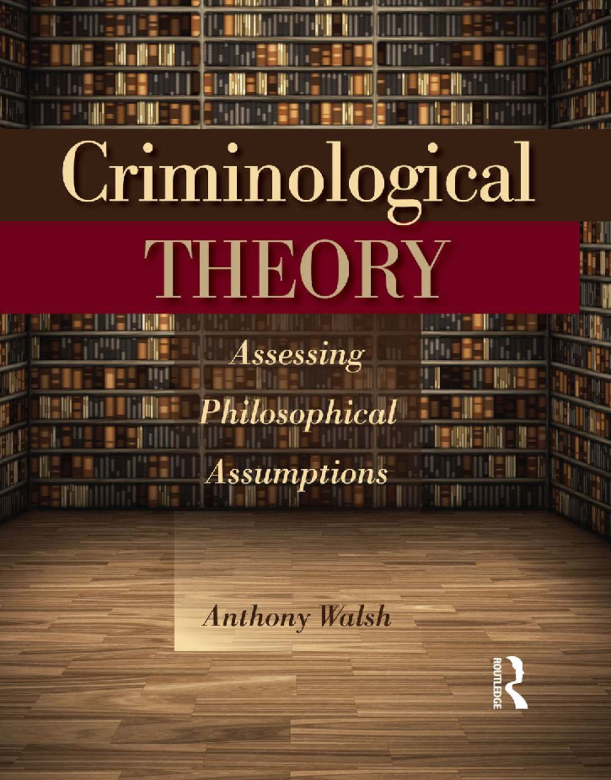 Criminological Theory: Philosophical Assumptions and Insights (CRIM 10 ...