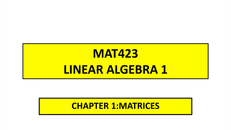 MAT423 LINEAR ALGEBRA 1 CHAPTER 1: MATRICES INTRODUCTION & DEFINITIONS ...