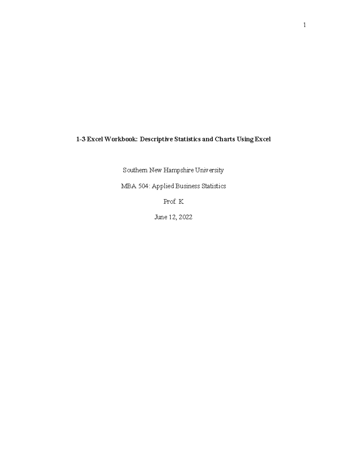 1-3 Excel Workbook Descriptive Statistics and Charts Using Excel - K June 12, 2022 2 Explanation ...