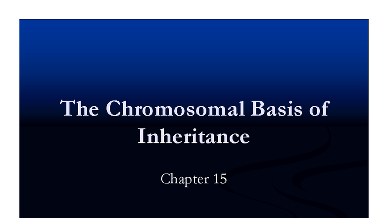 Chromosomal Basis of Inheritance: Chapter 15 Summary - Studocu