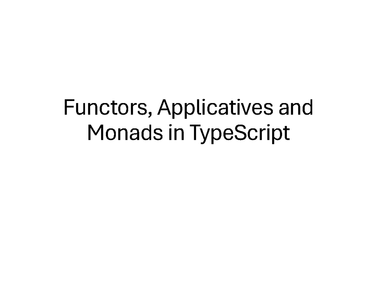 Lecture 12: Functors, Applicatives & Monads in TypeScript - Studocu
