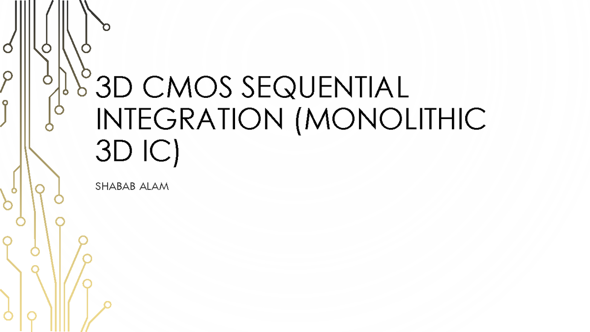 Sequential Integration Presentation - 3D CMOS SEQUENTIAL INTEGRATION ...