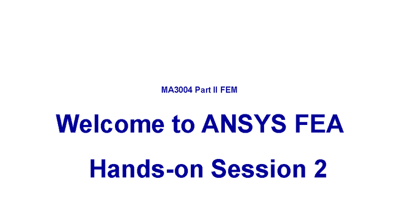 MA3004 FEM Chapter 6 Part 2: ANSYS FEA Manual Problem 2 - Studocu