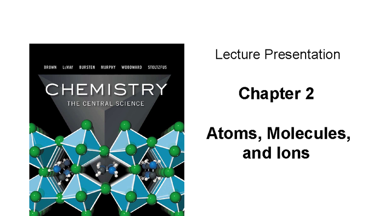 Lecture Presentation: Chapter 2 - Atoms, Molecules, and Ions (CHEM 101 ...