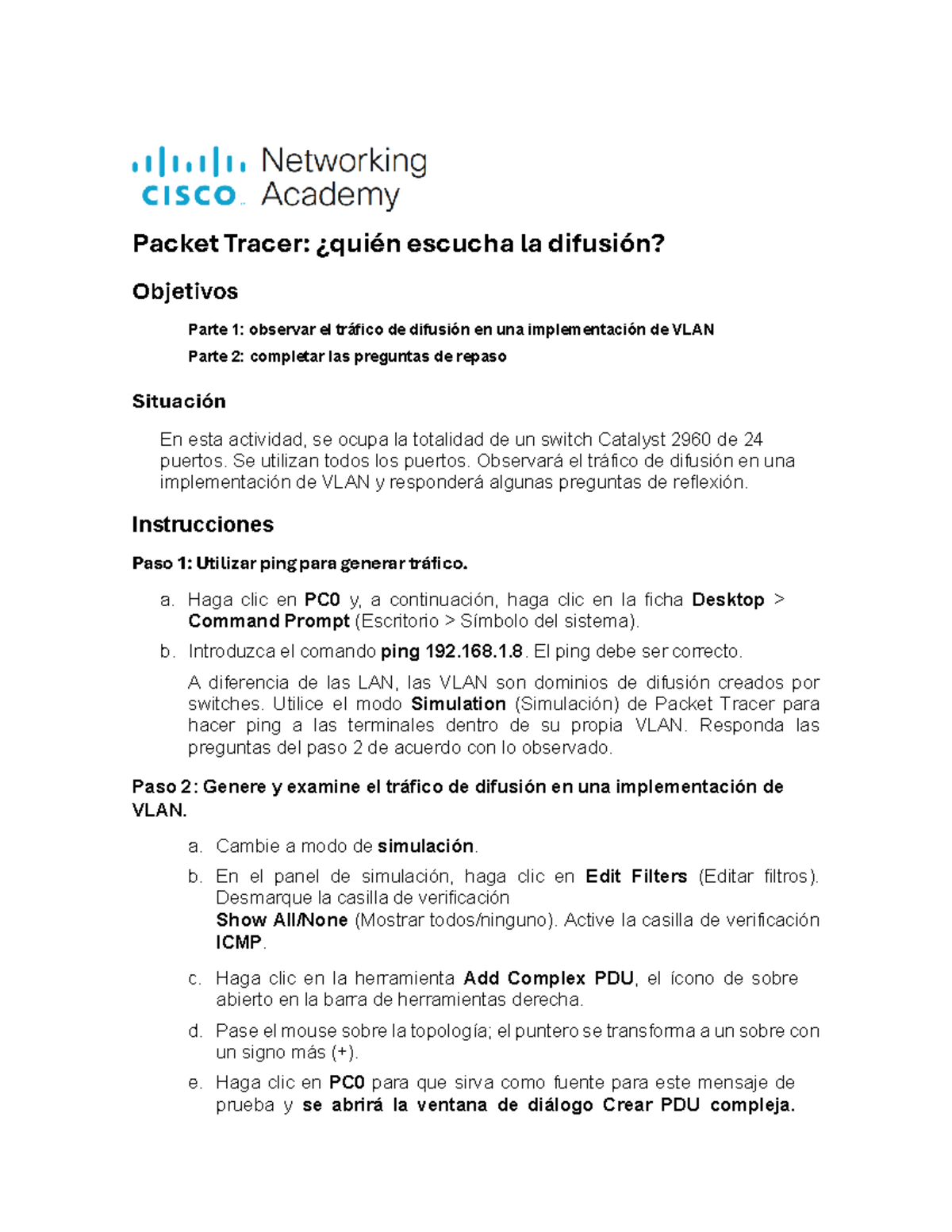 3.1.4 Packet Tracer: ¿Quién escucha la difusión? - Actividad 2016 - Studocu