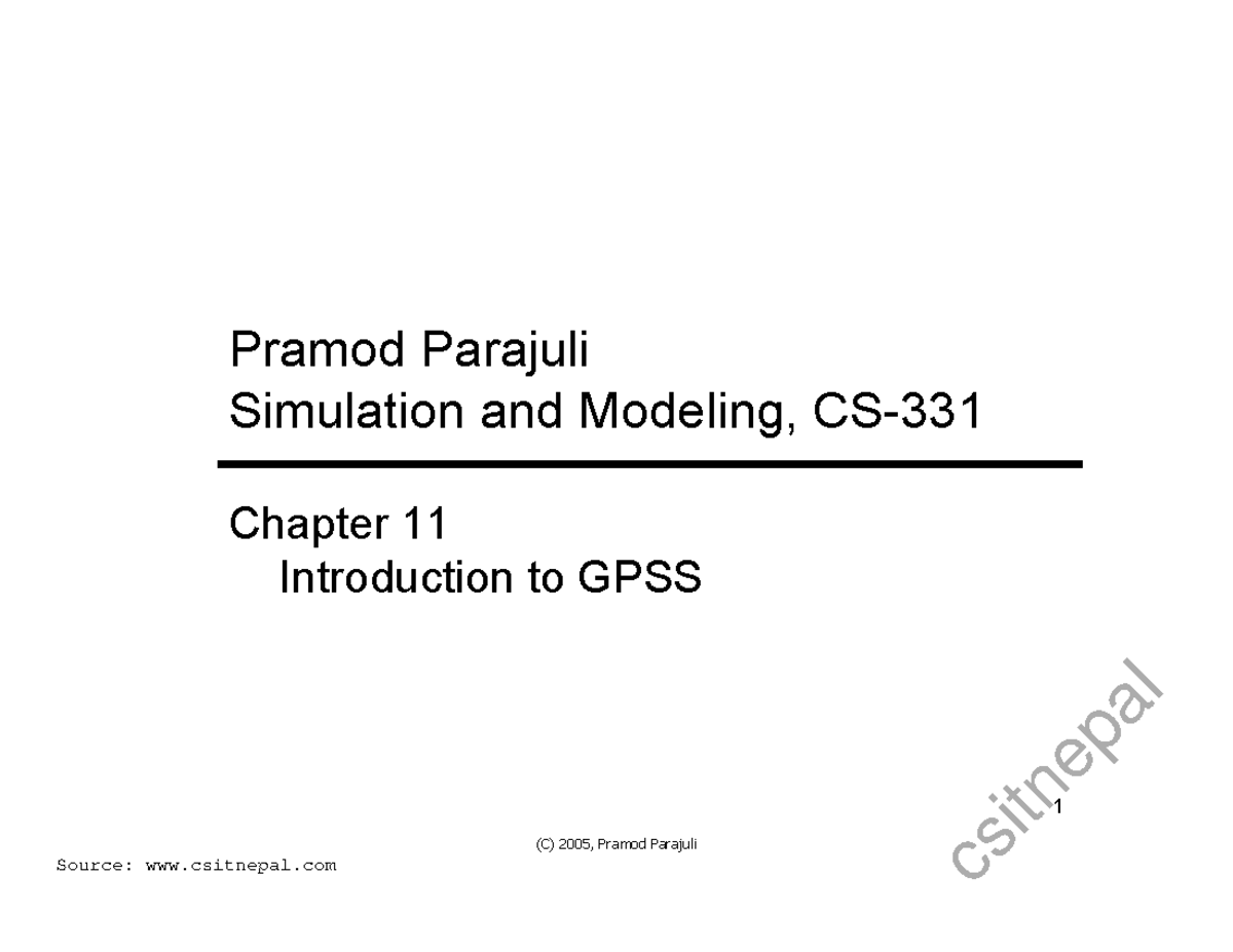 Lecture 11 - Introduction to GPSS - (C) 2005, Pramod Parajuli 1 Pramod ParajuliSimulation and ...
