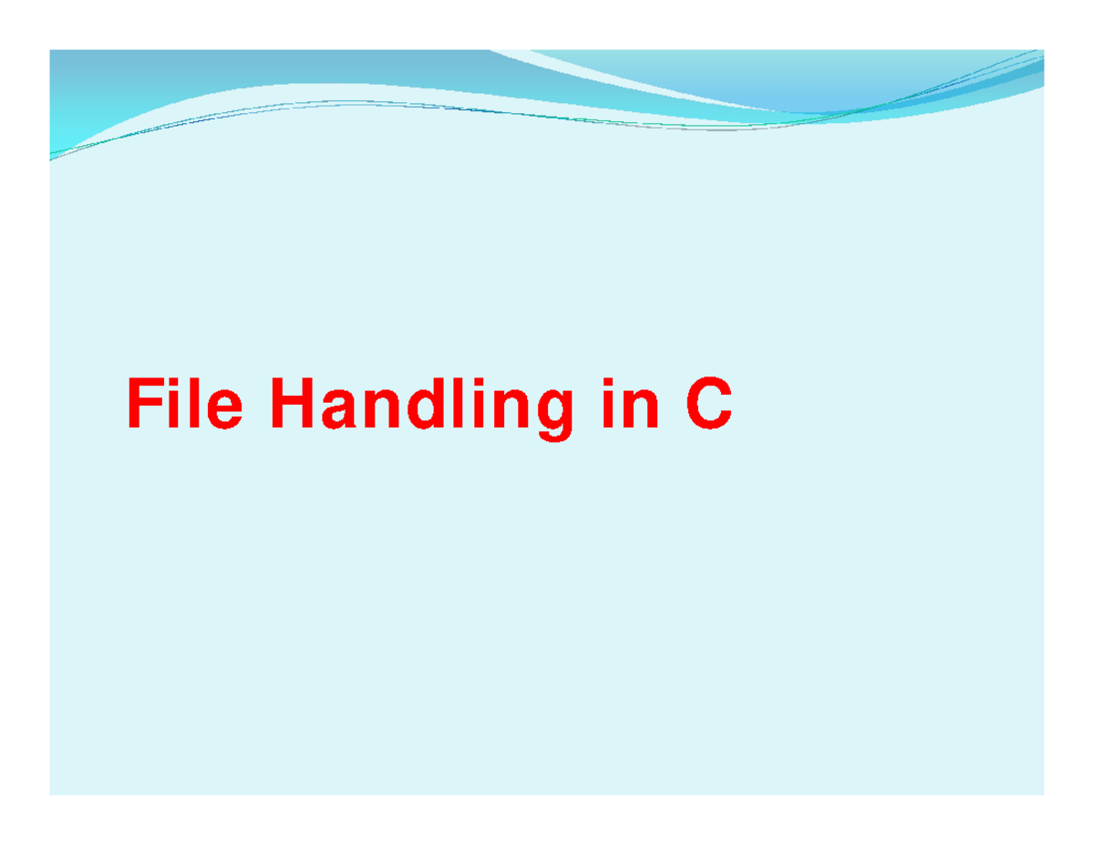 Lec4 Filehandling - C program - File Handling in C What is a File? • A file is a collection of ...
