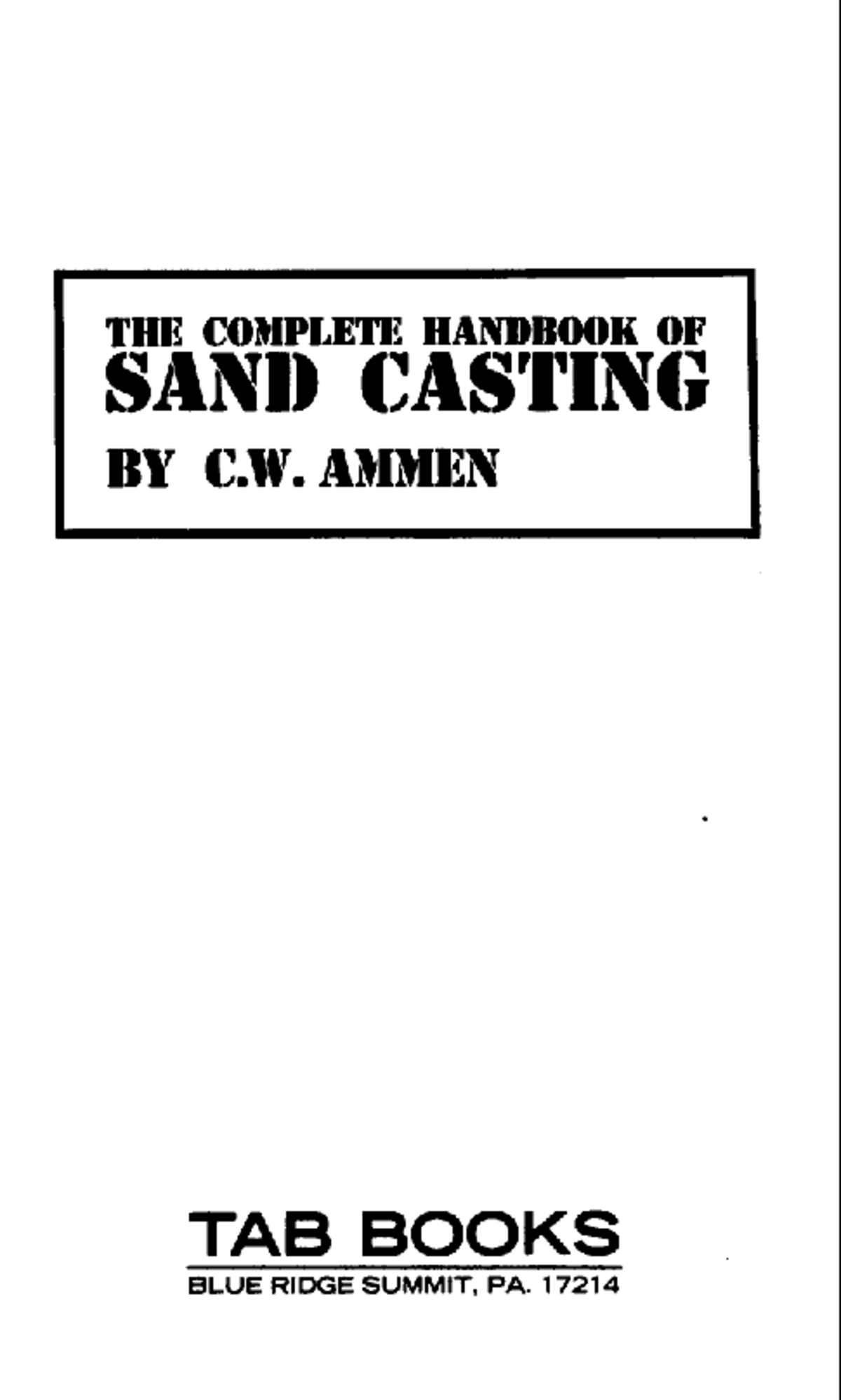 The Complete Handbook of Sand Casting (TS243.A47) - C.W. Ammen - Studocu