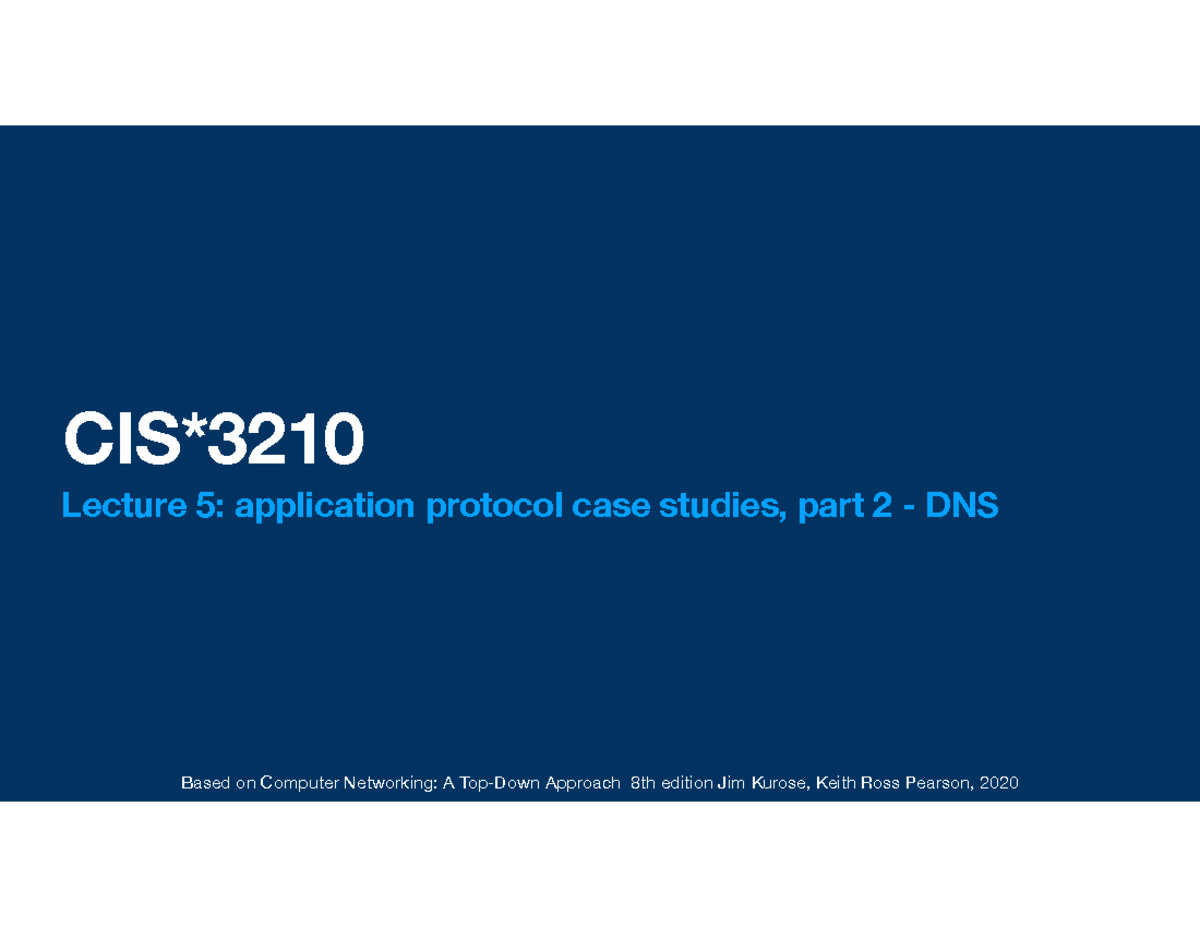 CIS3210 Lecture 5: Application Protocol Case Study on DNS - Studocu