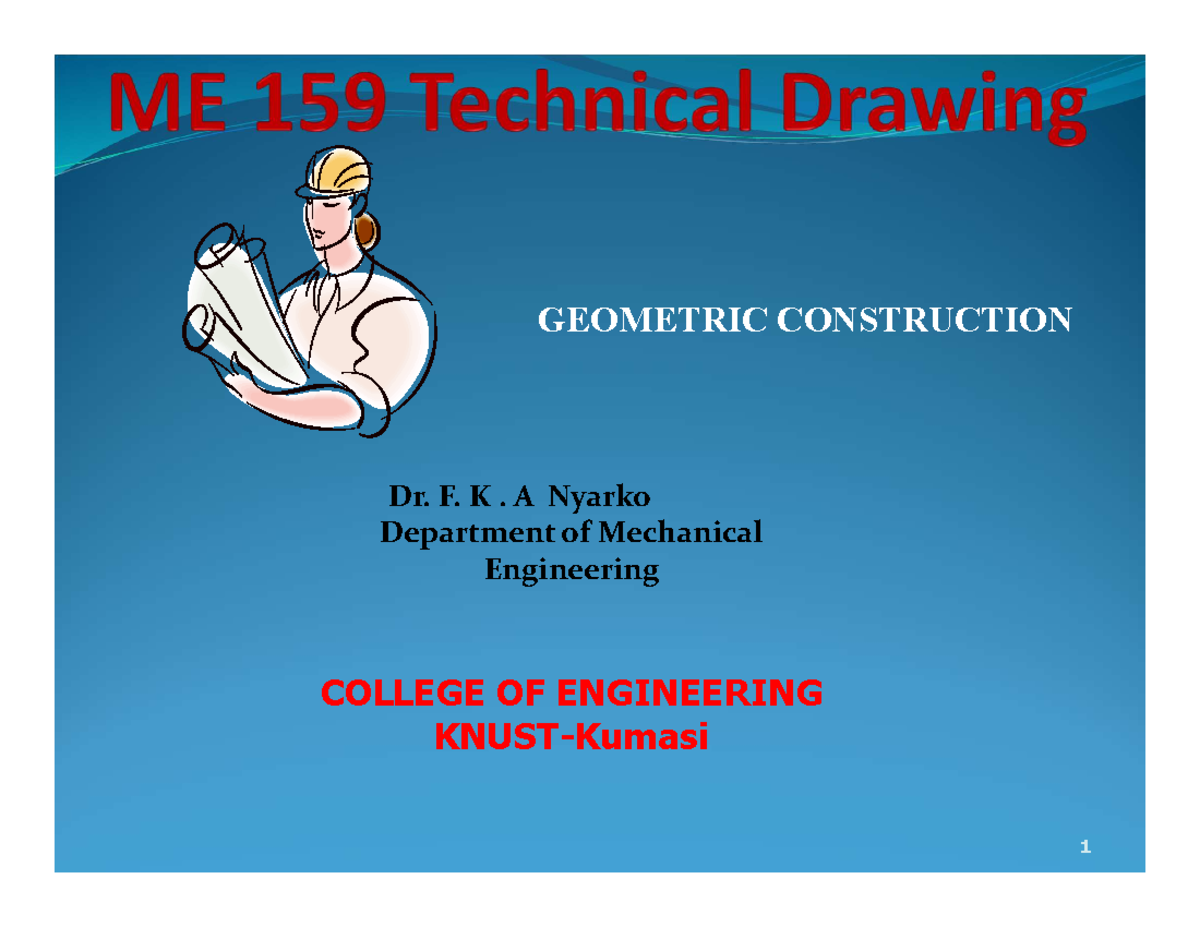 ME 159 Part 2 Geometric Construction - 1 Dr. F. K. A Nyarko Department of Mechanical Engineering ...
