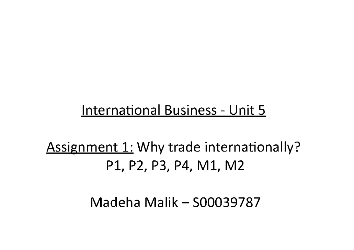 Assignment P1.P2.P3.P4.M1.M2 - unit 5 - International Business - Unit 5 Assignment 1: Why trade ...