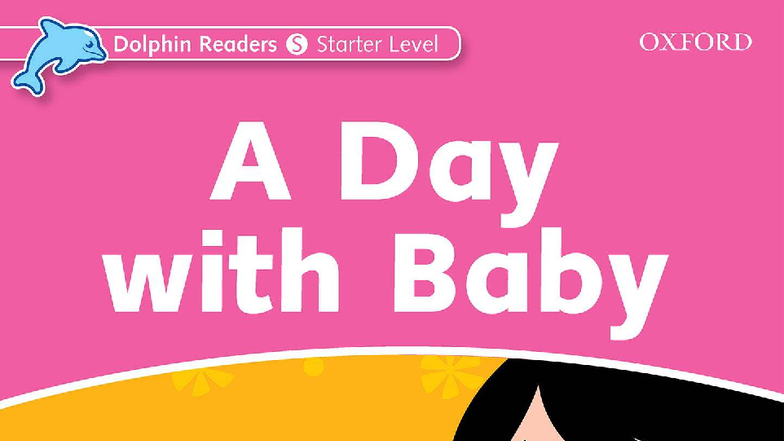 Dolphin Readers S Starter Level: A Day with Baby - Studocu