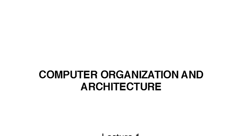 COMP 101: Lecture 1 - Intro to Computer Organization & Architecture - Studocu