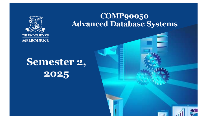 COMP90050 Advanced Database Systems Lecture 3 Notes - Semester 2, 2025 ...