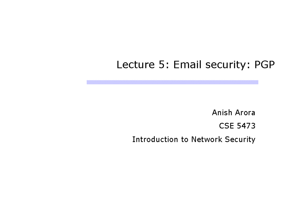 Lecture Slides Lecture 5 7 Lecture 5 Email Security Pgp Anish Arora Cse 5473 Introduction