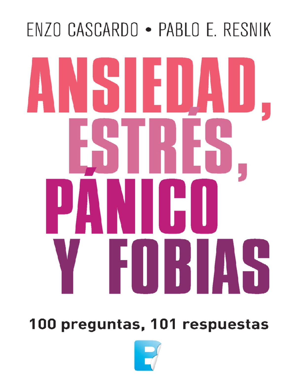 ANSIEDAD, ESTRÉS, PÁNICO Y FOBIAS: 100 PREGUNTAS Y RESPUESTAS (2016 ...
