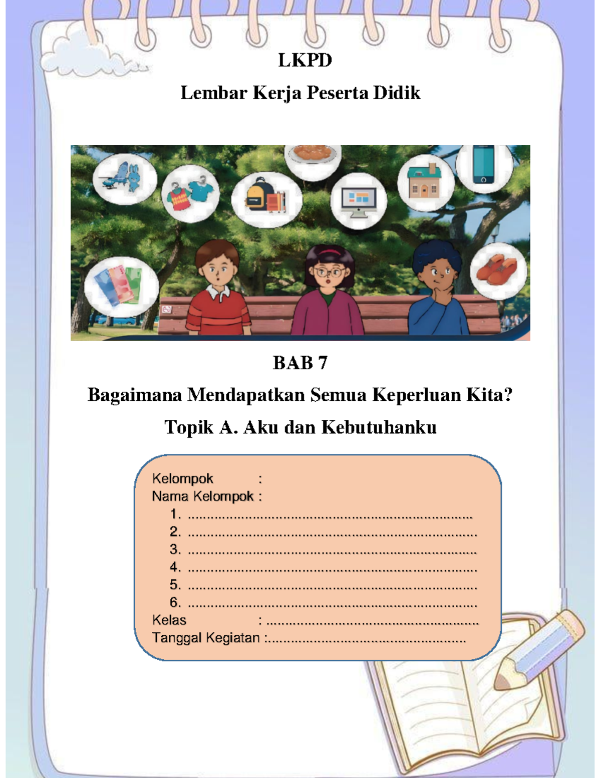 LKPD-2 Kelas IV BAB 7 Topik A: Kebutuhan dan Keinginan Siswa - Studocu