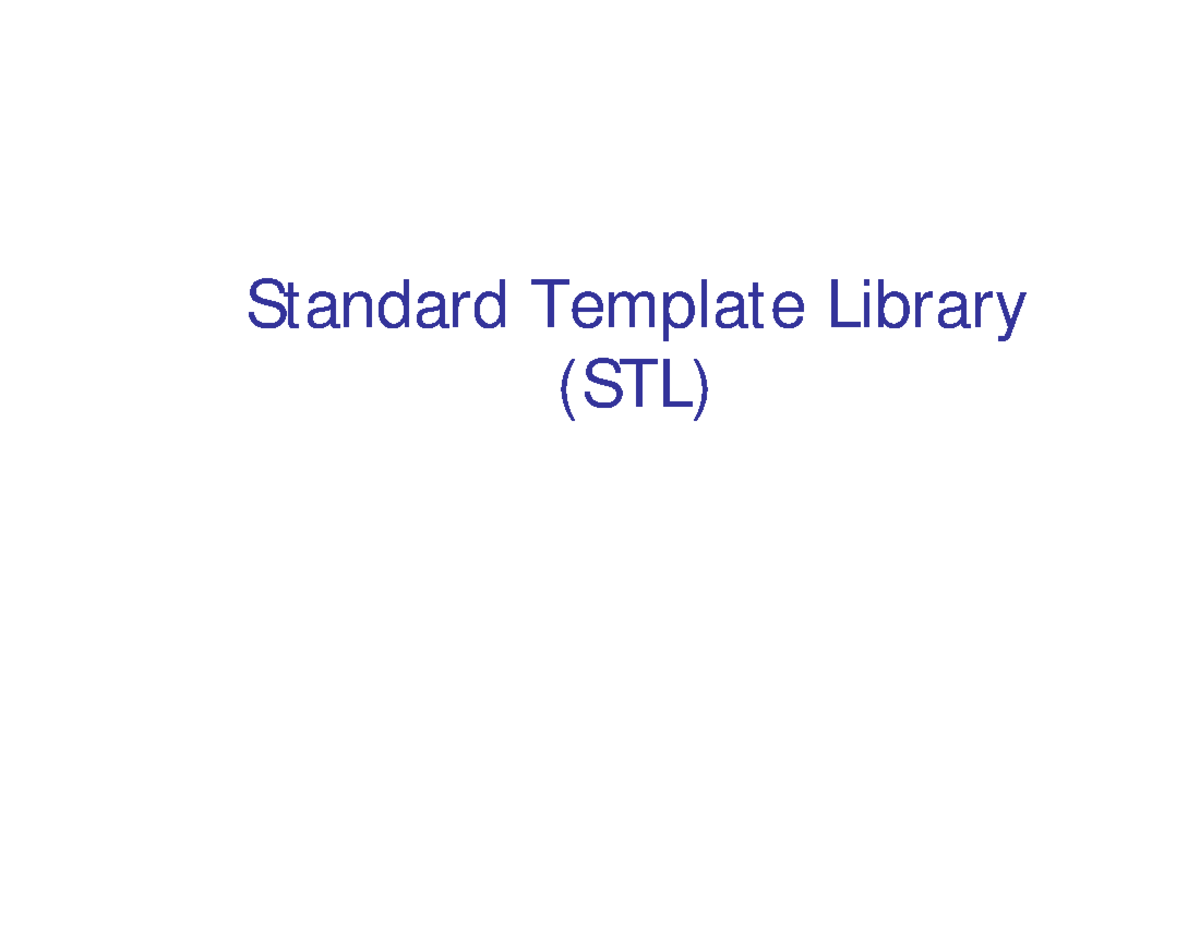 Unit 6 STL - info about STL - Standard Template Library (STL) Standard Template Library The STL ...